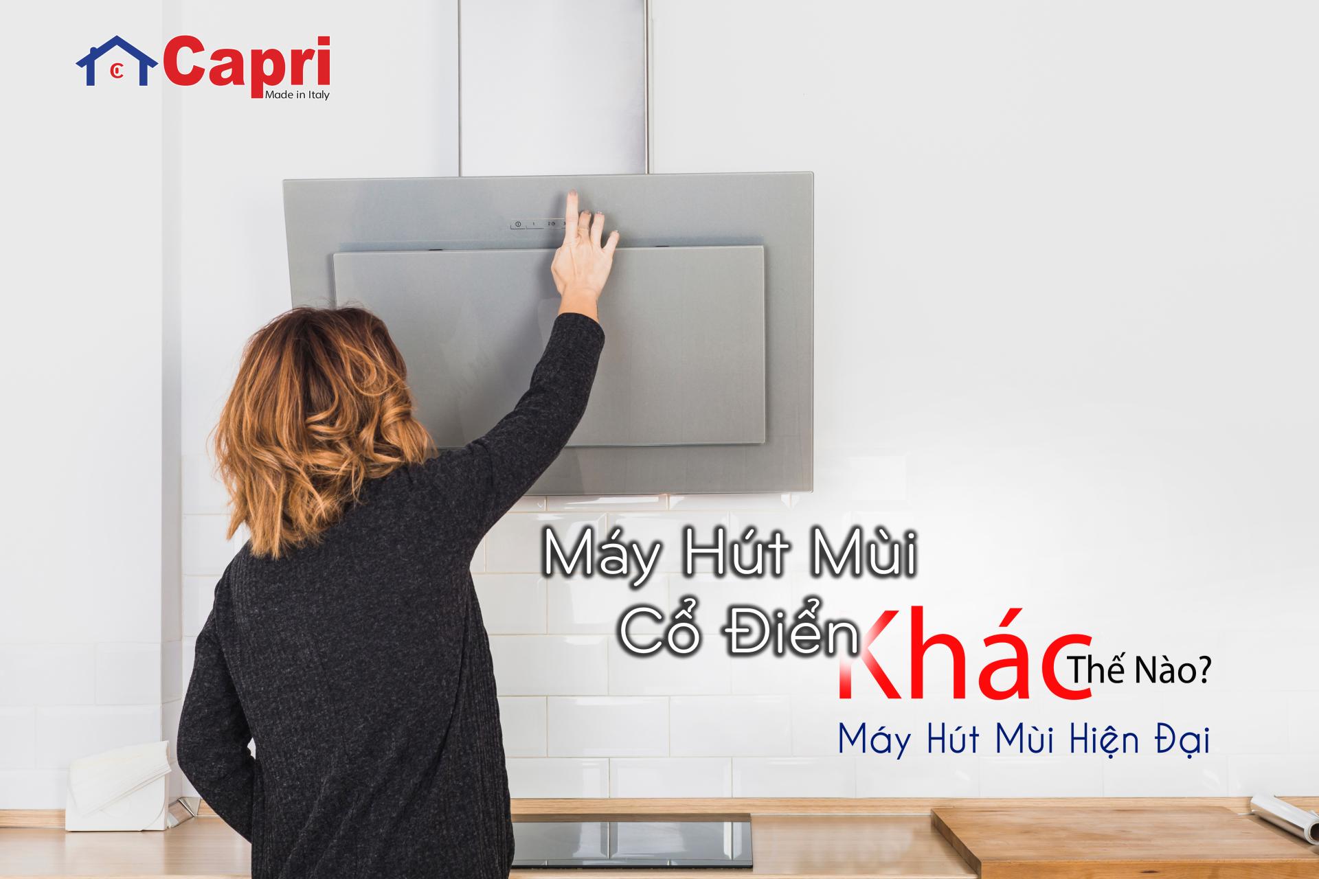 Máy hút mùi cổ điển khác máy hút mùi hiện đại thế nào?